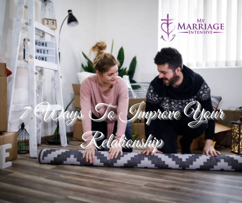 Improve Your Relationship With 7 Tips | Marriage Intensive